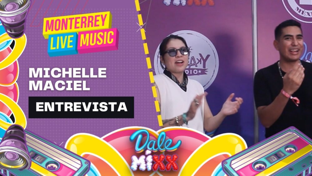 Entrevista: Michelle Maciel en Dale Mixx | Monterrey Live
